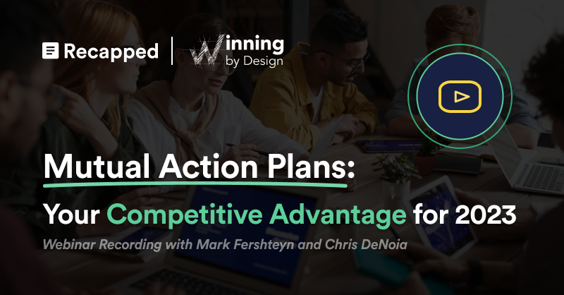 Mutual Action Plans: Your Competitive Advantage for 2023 with Recapped and Winning by Design ...